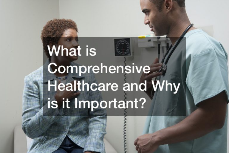 What is Comprehensive Healthcare and Why is it Important? - News Health