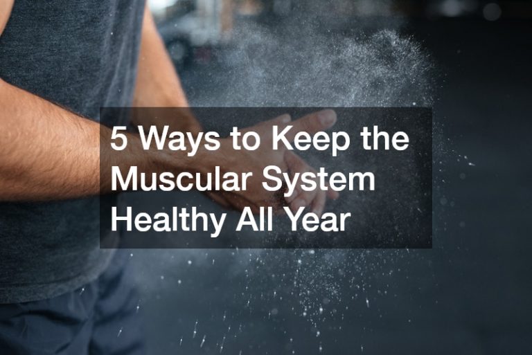 5 Ways to Keep the Muscular System Healthy All Year
